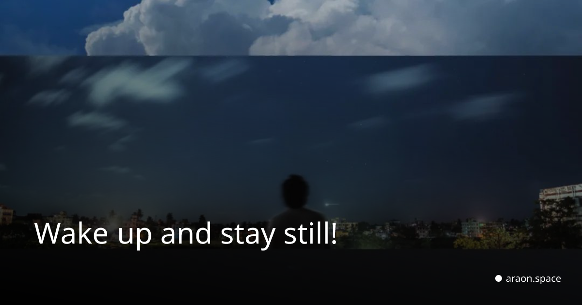 Wake up and stay still! | Araon